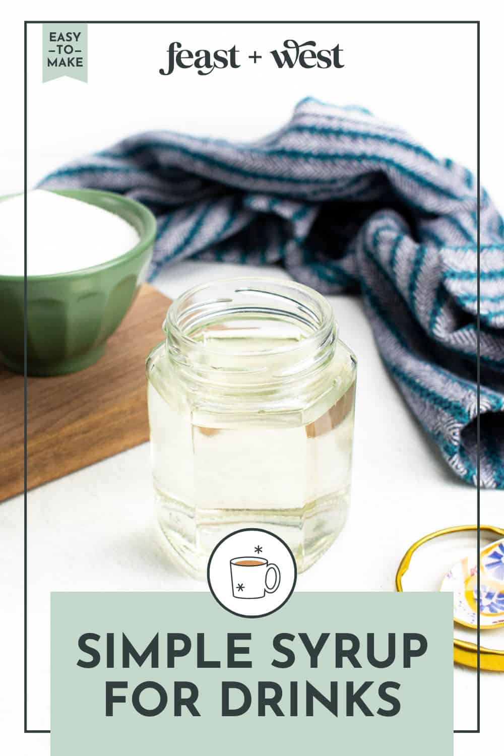 How to Make Simple Syrup (For Cocktails & Drinks) | Feast + West