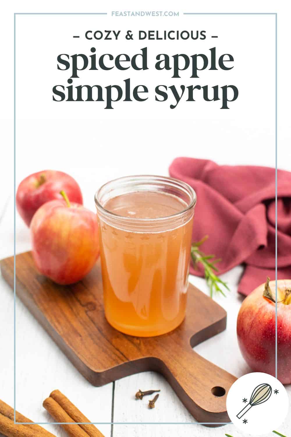 Spiced Apple Simple Syrup (For Cocktails & Drinks) | Feast + West