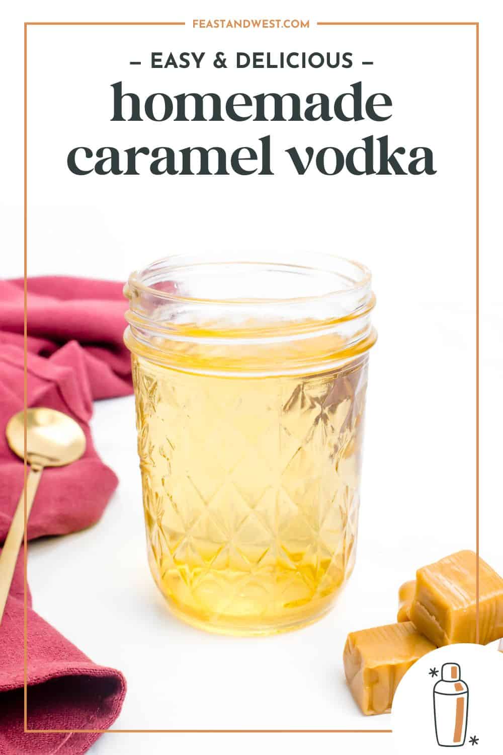 Homemade Caramel Vodka (Easy DIY Liqueur) | Feast + West