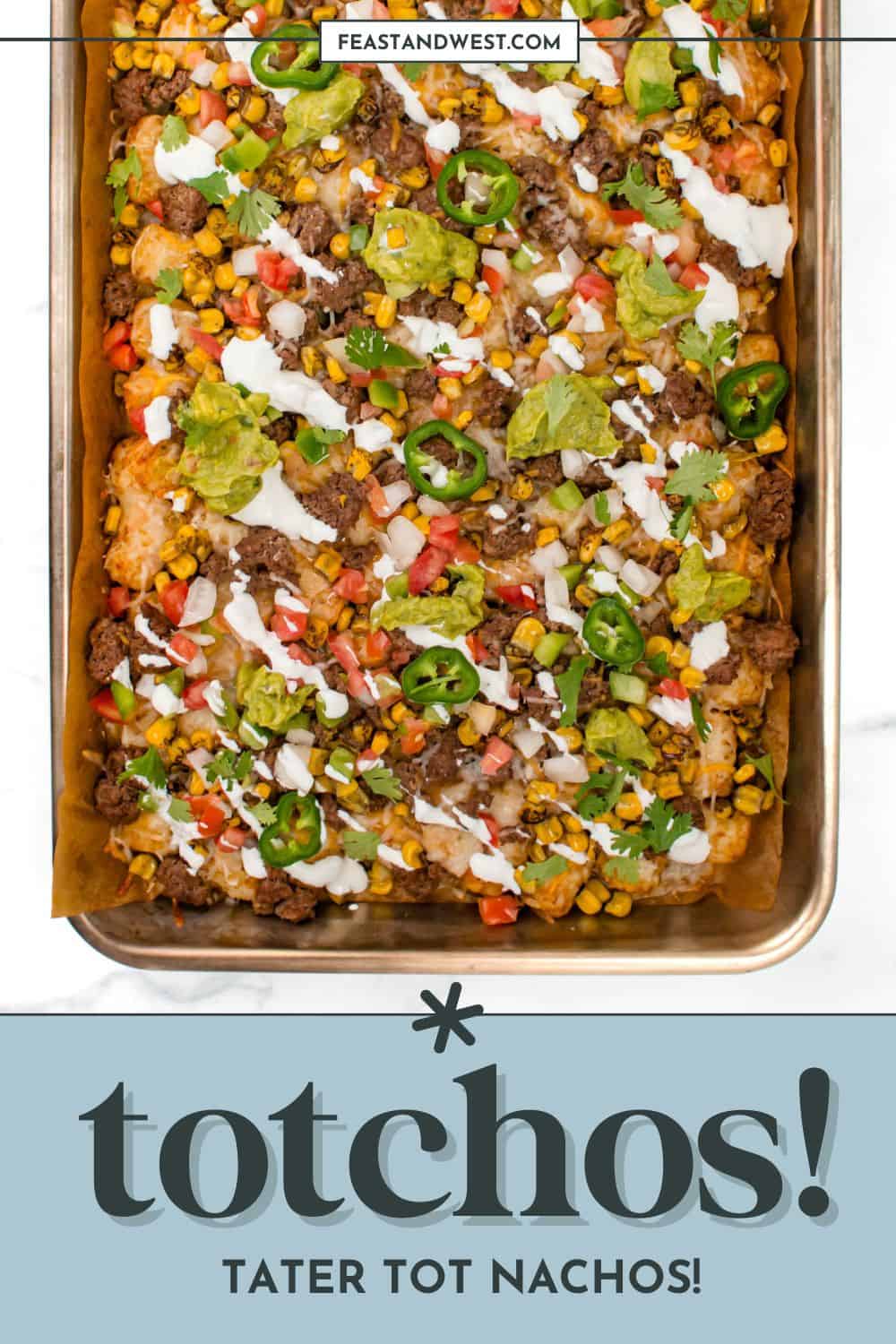 Easy Totchos (Loaded Tater Tot Nachos Recipe) | Feast + West